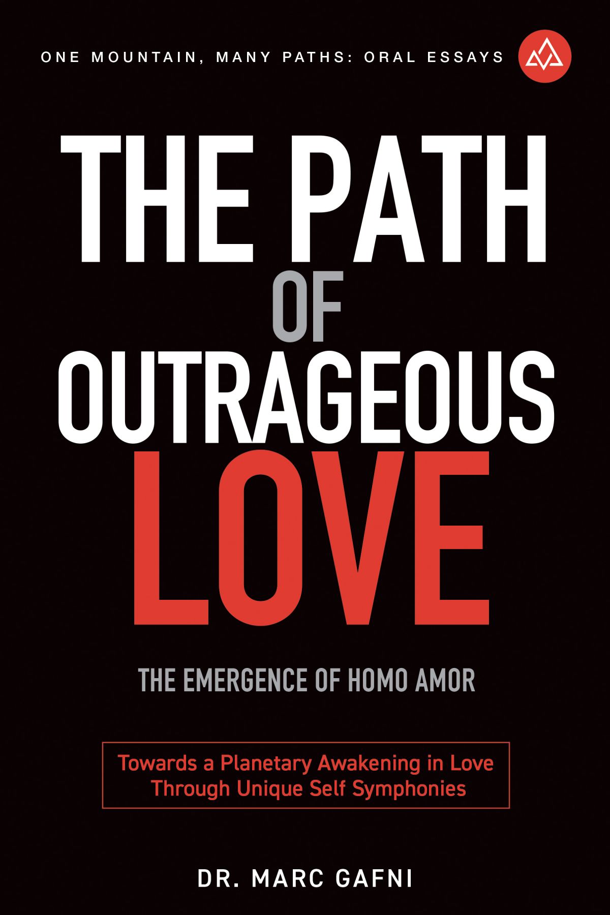 The Path of Outrageous Love | One Mountain Oral Essays | Dr. Marc Gafni ...